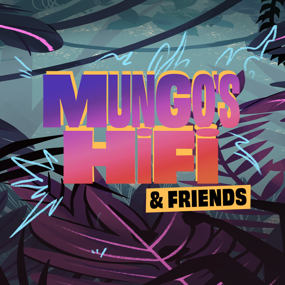 New Stage Show: Mungo's Hi Fi & Friends - Mungo's Hi Fi